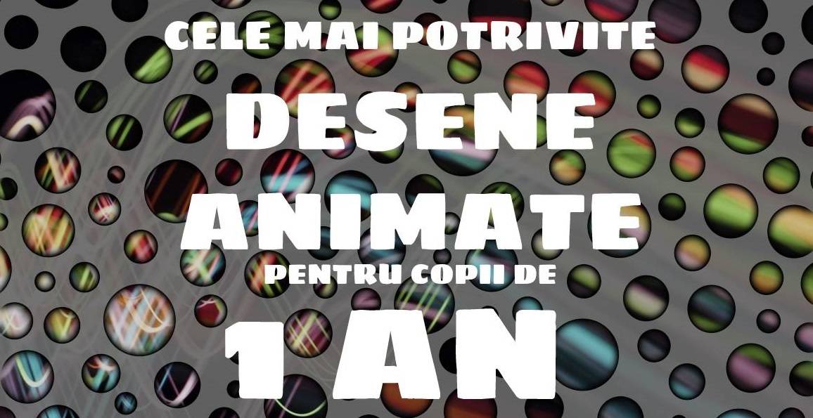 Cele Mai Potrivite Desene Animate Pentru Copii De 1 An