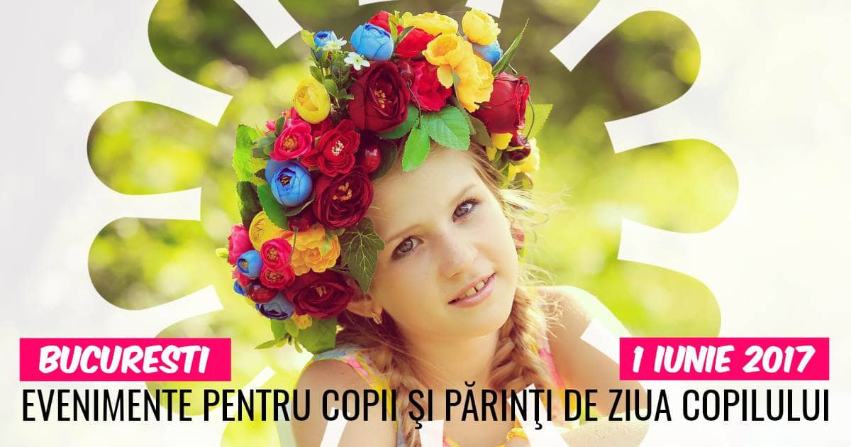 1 Iunie cu Super Surprize la Bucureşti! Evenimente de Ziua Copilului